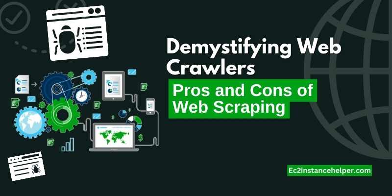 Demystifying Web Crawlers- Pros and Cons of Web Scraping