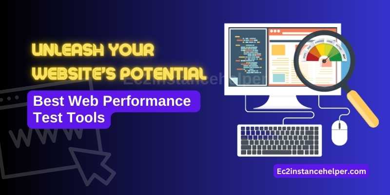 Unleash Your Website's Potential-Best Web Performance Test Tools